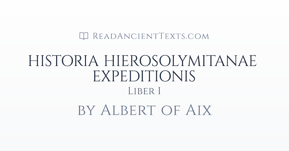 HISTORIA HIEROSOLYMITANAE EXPEDITIONIS: Liber I by Albert of Aix ...