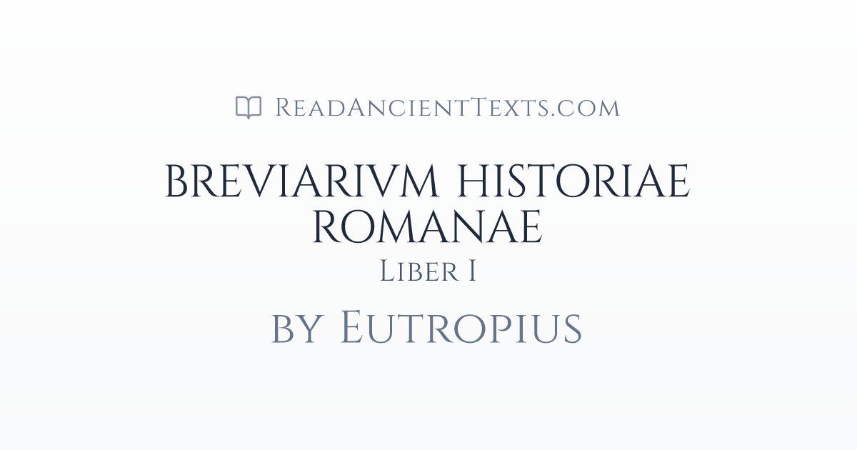 BREVIARIVM HISTORIAE ROMANAE: Liber I by Eutropius | ReadAncientTexts.com
