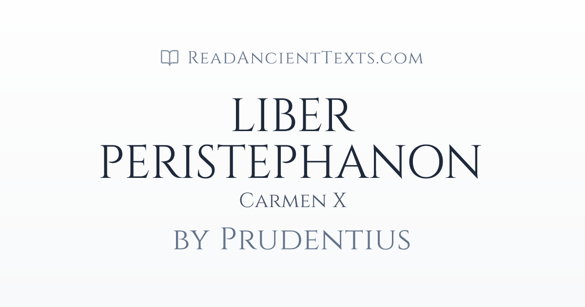 LIBER PERISTEPHANON: Carmen X by Prudentius | ReadAncientTexts.com