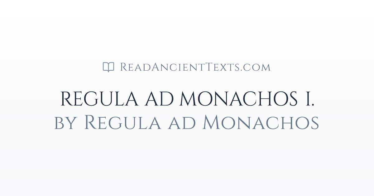REGULA AD MONACHOS I. by Regula ad Monachos | ReadAncientTexts.com