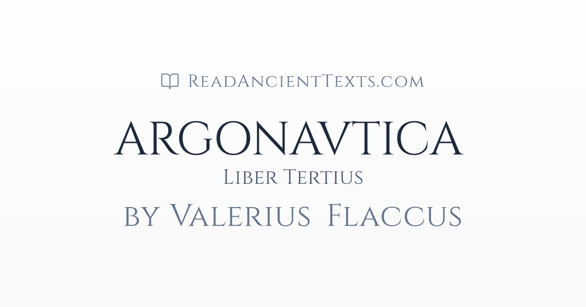 ARGONAVTICA: Liber Tertius by Valerius Flaccus | ReadAncientTexts.com